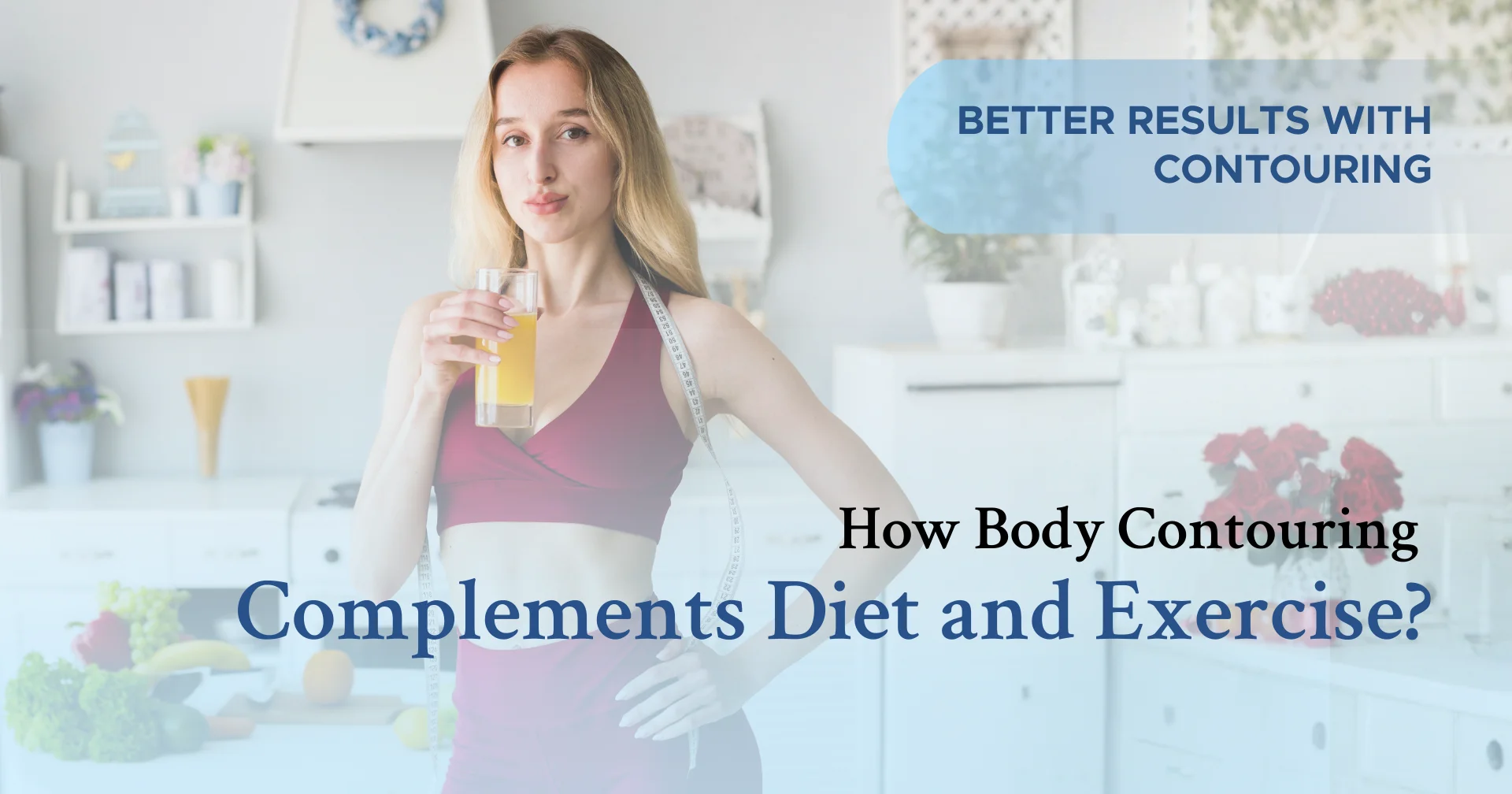 How Body Contouring Complements Diet and Exercise Routine